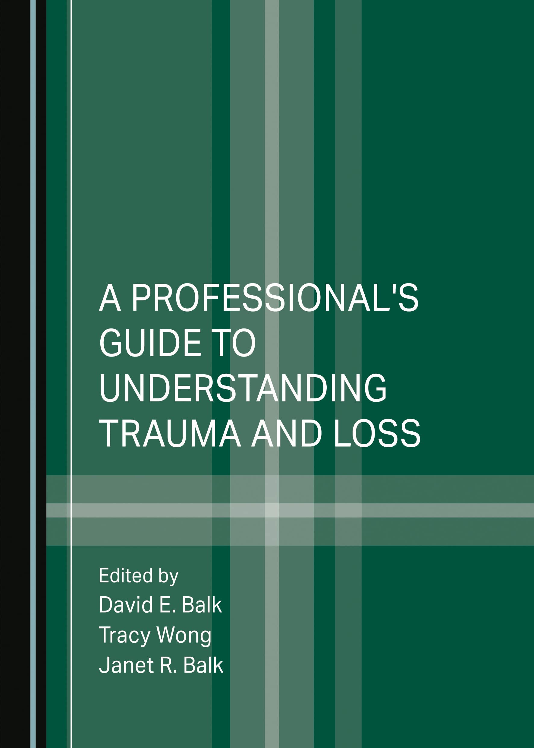 A Professional's Guide to Understanding Trauma and Loss: David E. Balk ...