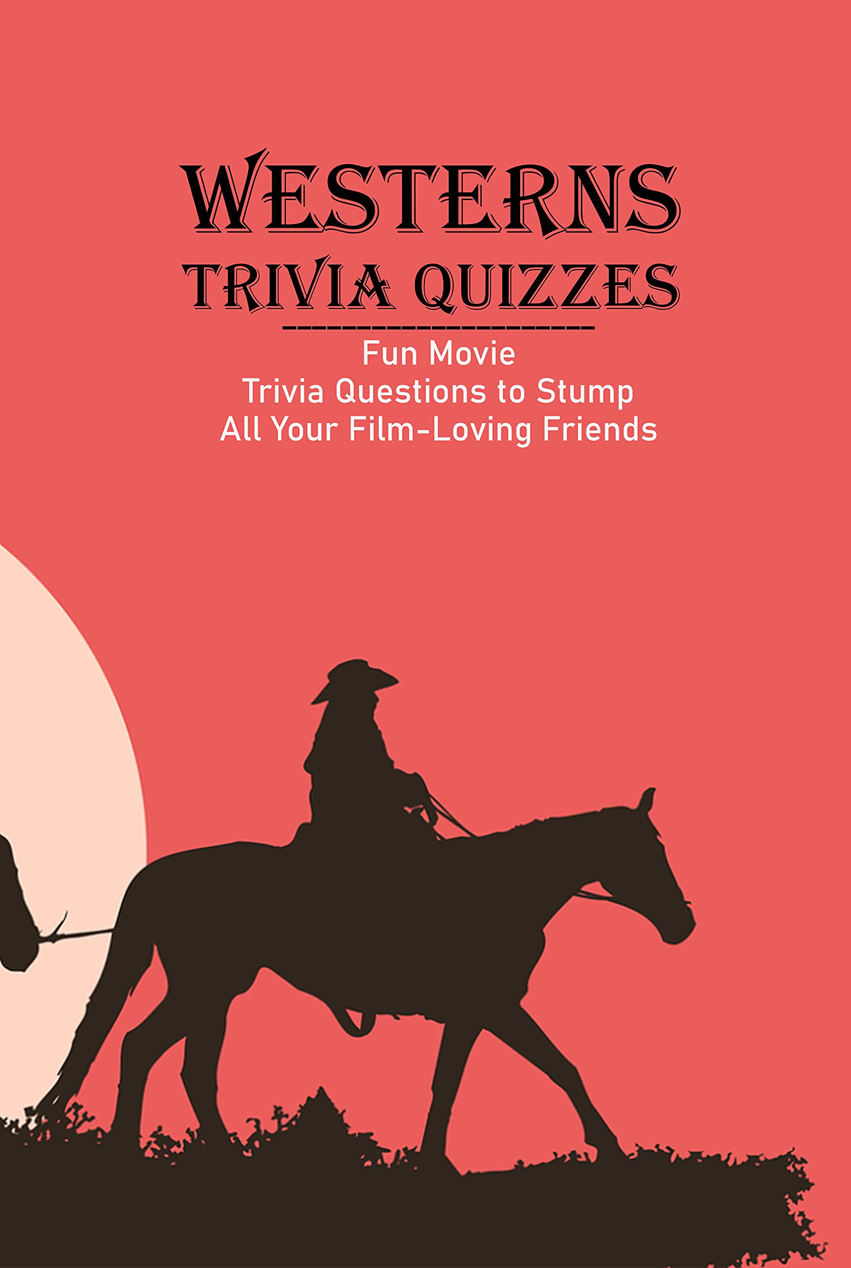 Buy Westerns Trivia Quizzes: Fun Movie Trivia Questions to Stump All ...