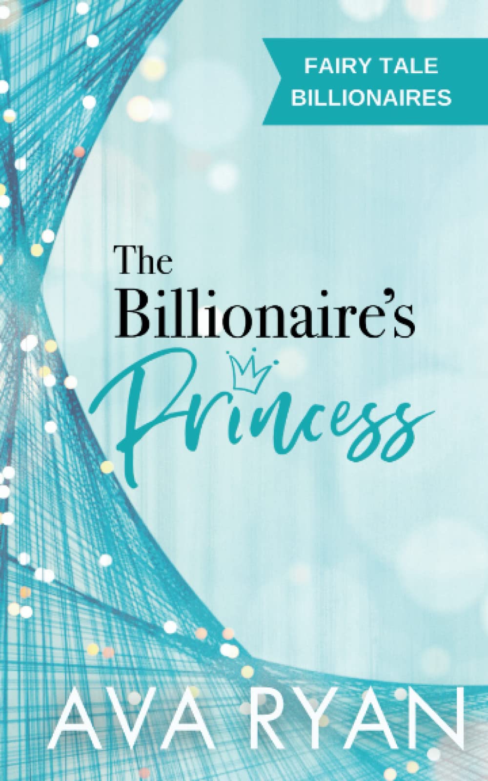 The Billionaire's Princess (Fairy Tale Billionaires): Ryan, Ava ...