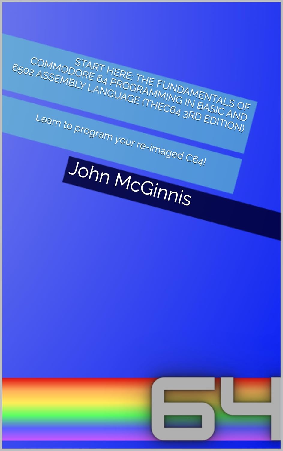 Start Here: The Fundamentals of Commodore 64 Programming in BASIC and ...