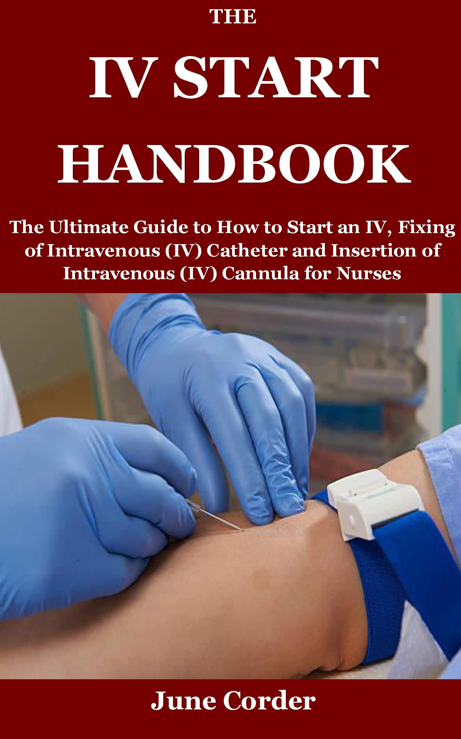 Buy THE IV START HANDBOOK: The Ultimate Guide to How to Start an IV ...
