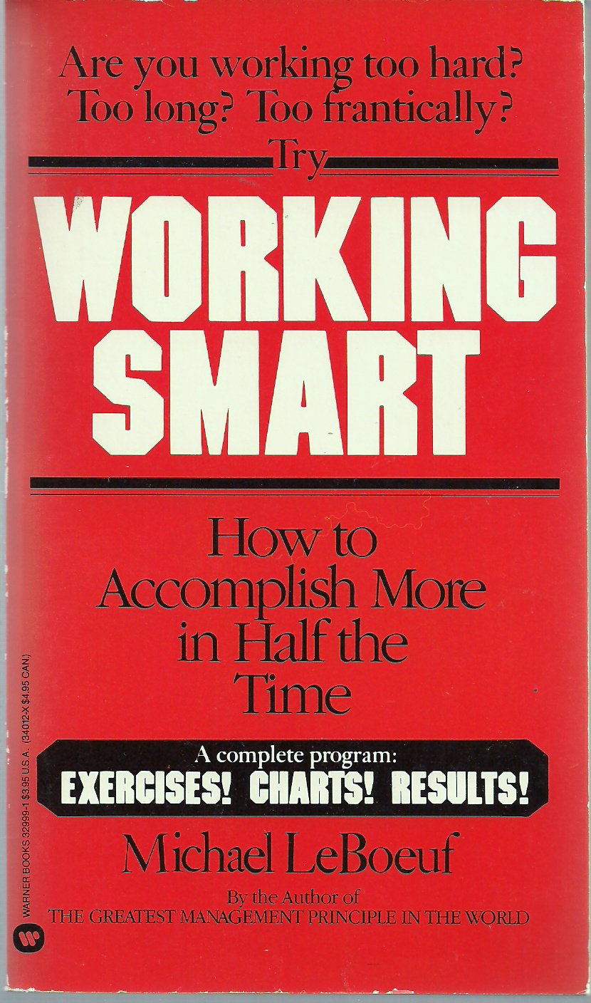 Working smart: How to accomplish more in half the time: LeBoeuf ...