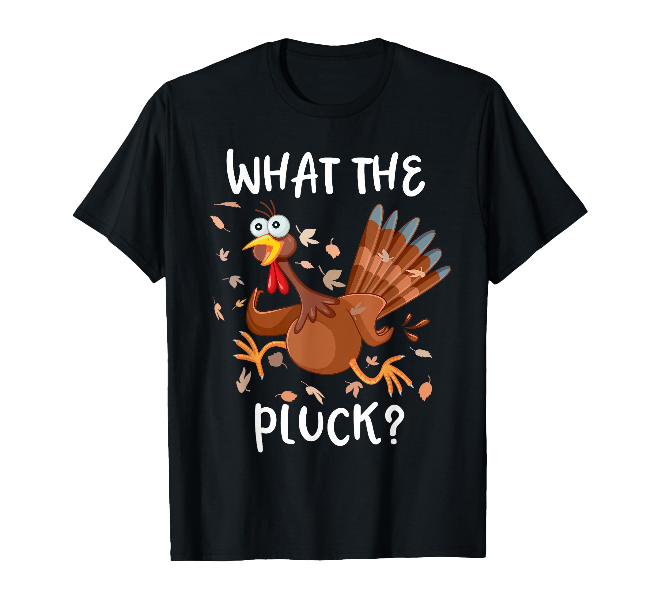 Amazon.com: Funny Turkey What the Pluck Shirt Adult Thanksgiving T ...