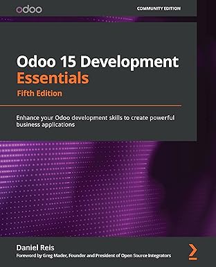 Odoo 15 Development Essentials: Enhance your Odoo development skills to create powerful business ...