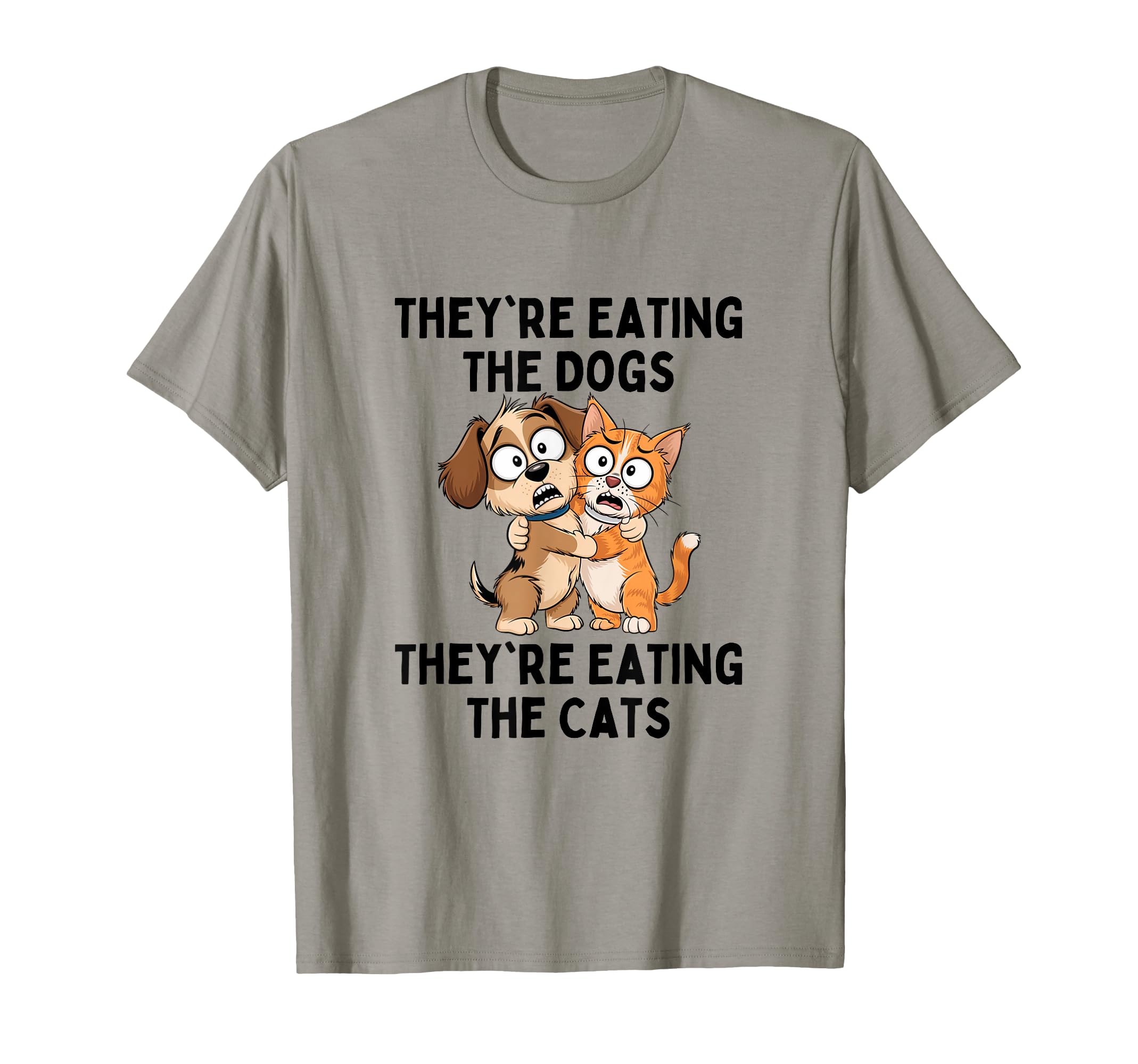 Amazon.com: They're Eating The Dogs They're Eating The Cats T-Shirt ...