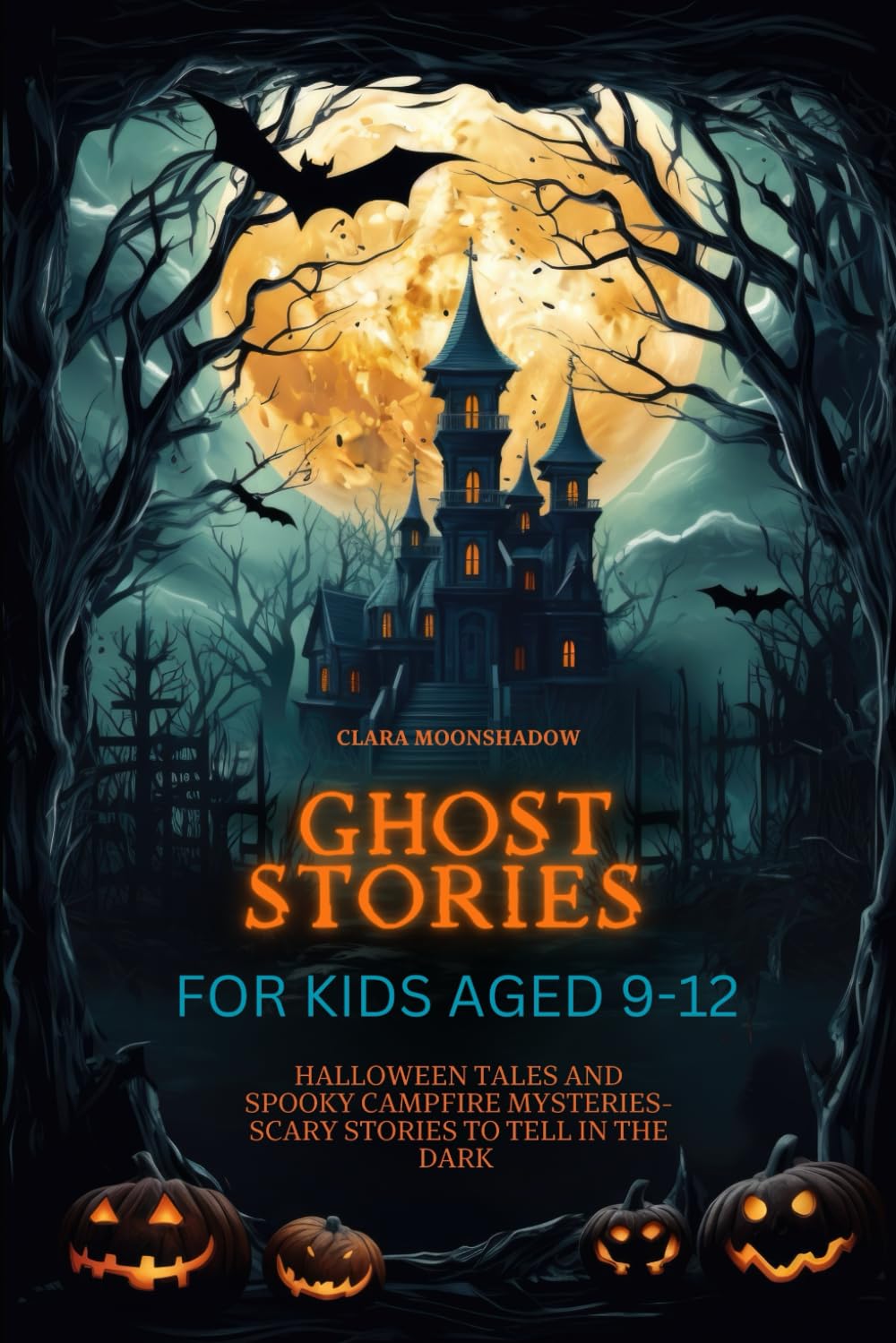 Ghost Stories for Kids Aged 9-12: Halloween Tales and Spooky Campfire ...