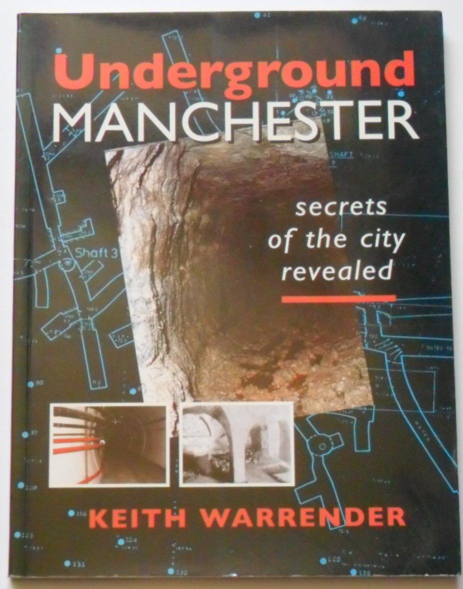 Underground Manchester: Secrets of the City Revealed : Warrender, Keith ...