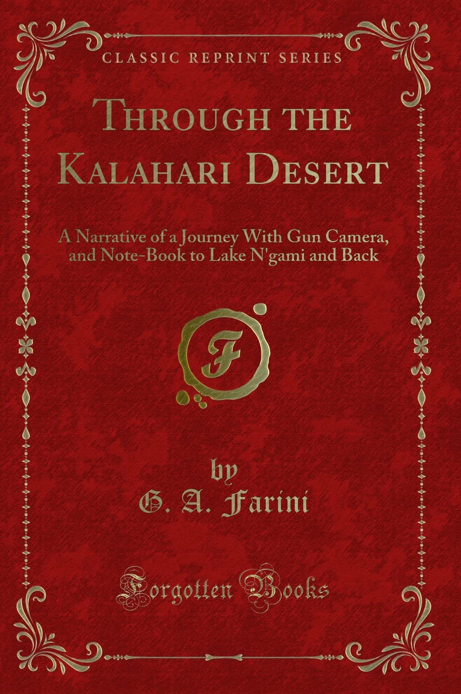 Through the Kalahari Desert: A Narrative of a Journey With Gun Camera ...