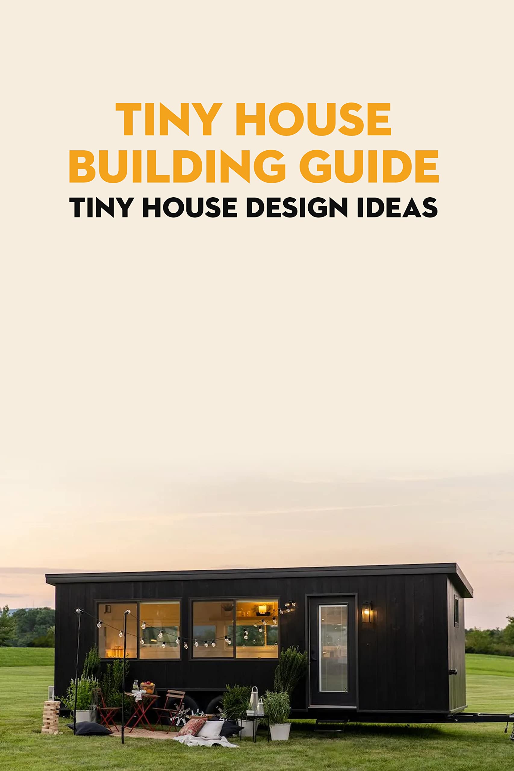 Tiny House Building Guide Tiny House Design Ideas Tiny House ...