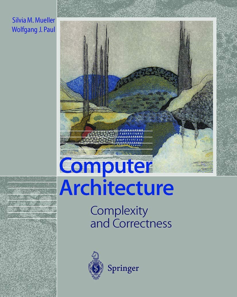 Computer Architecture: Complexity and Correctness: Mueller, Silvia M ...
