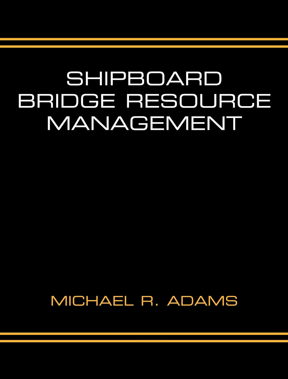 Shipboard Bridge Resource Management: Michael R. Adams: 9780977920006 ...