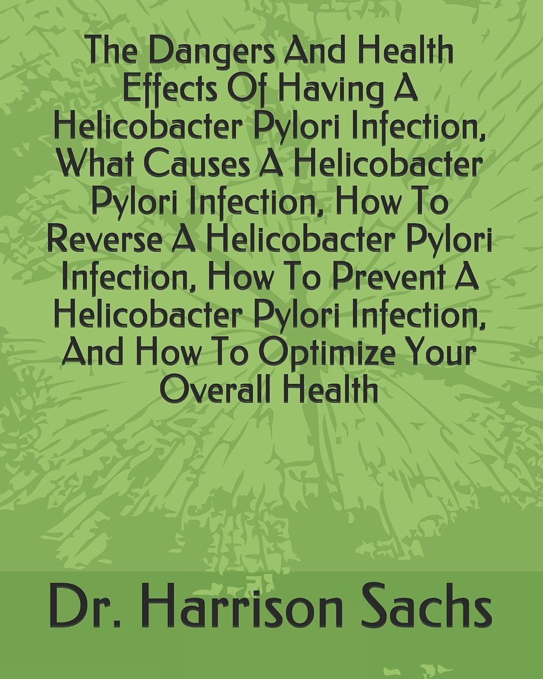 The Dangers And Health Effects Of Having A Helicobacter Pylori ...