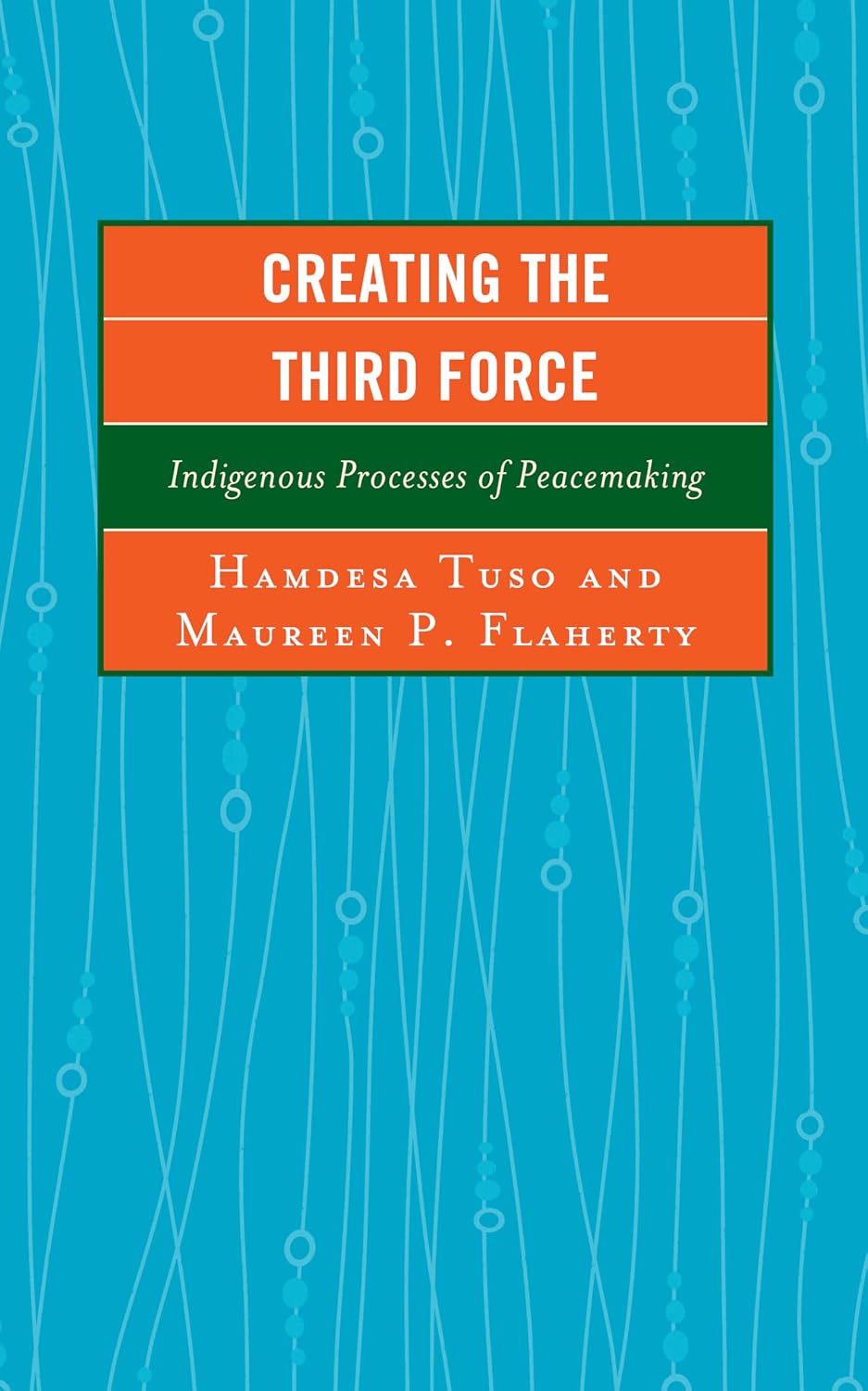 Creating the Third Force: Indigenous Processes of Peacemaking (Peace ...