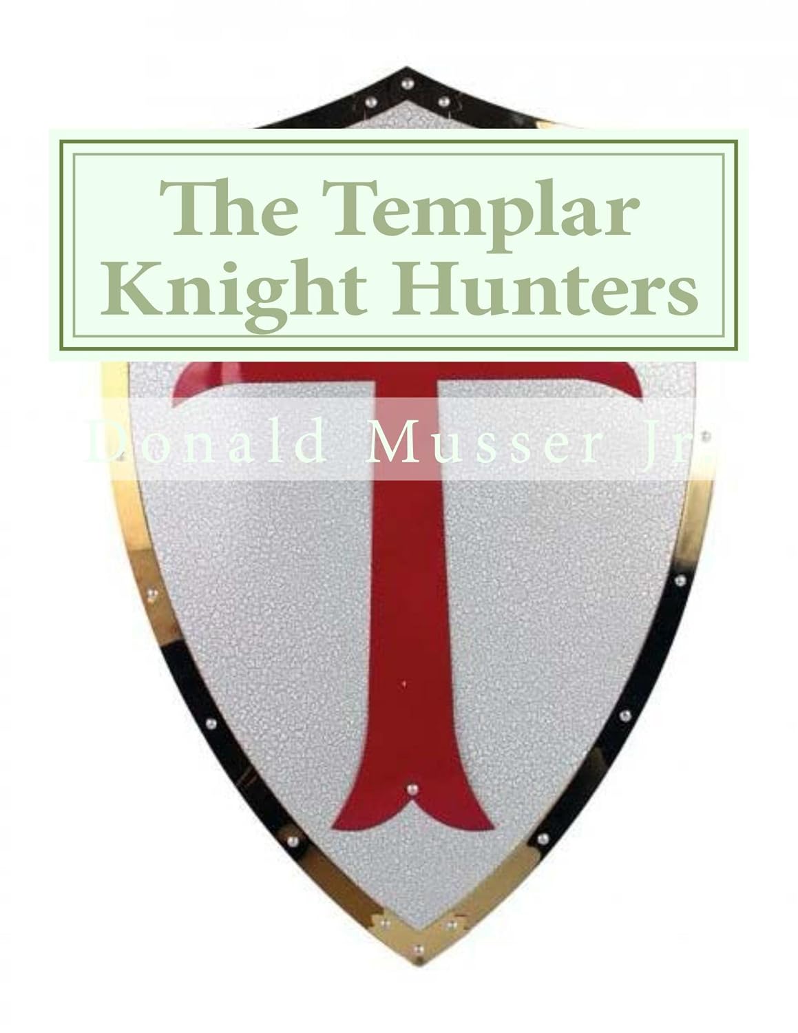 The Templar Knight Hunters (The Claw The Fang The Sword Book 1 ...