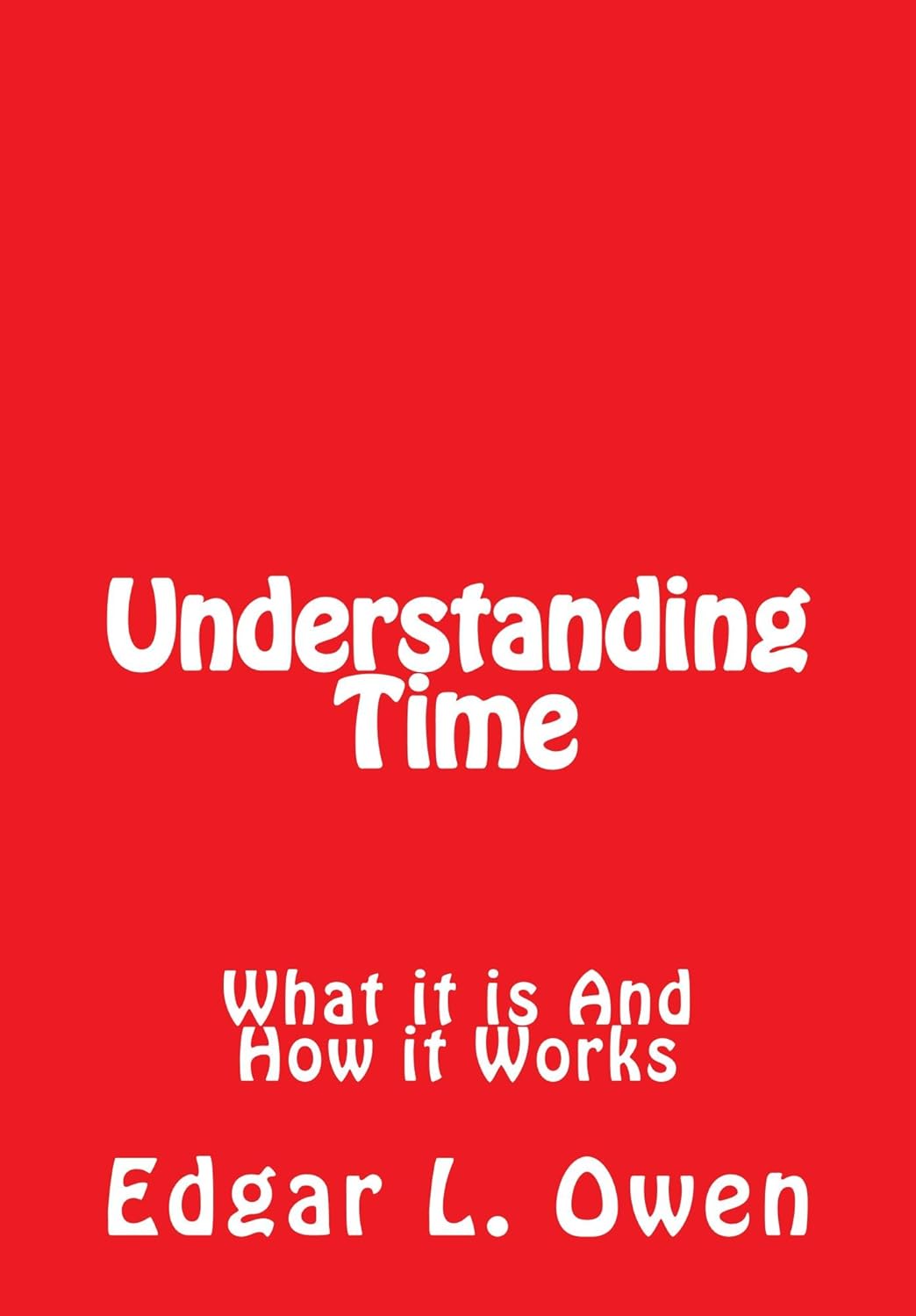 Understanding Time: What it is and How it Works eBook : Owen, Edgar ...