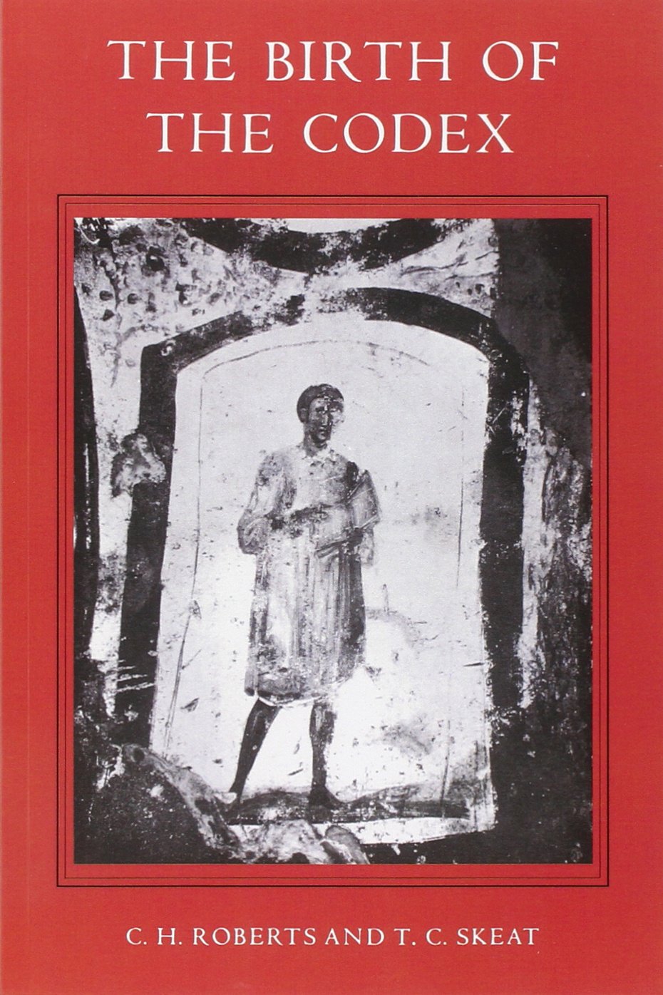 Amazon.com: The Birth of the Codex: 9780197260616: Roberts, Colin H ...