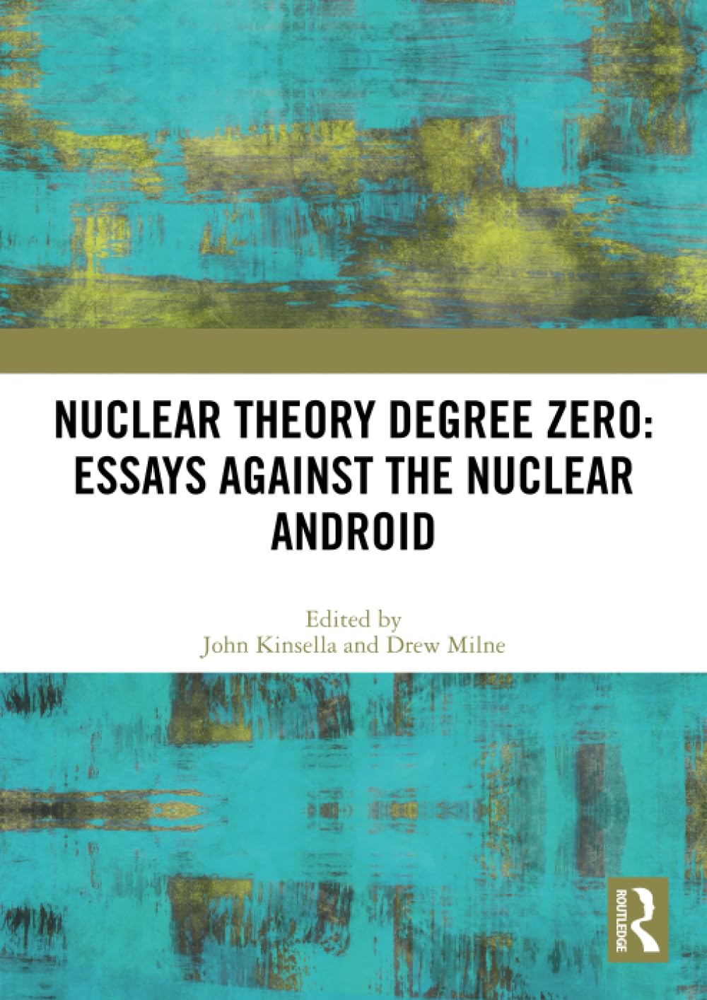 Nuclear Theory Degree Zero: Essays Against the Nuclear Android ...