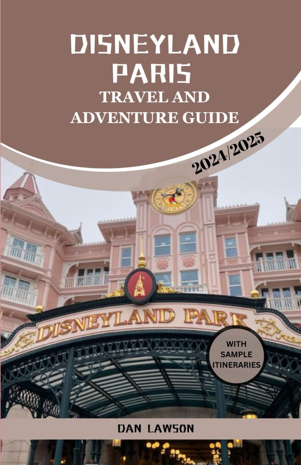 Buy DISNEYLAND PARIS TRAVEL AND ADVENTURE GUIDE 2024/2025: Discover The ...