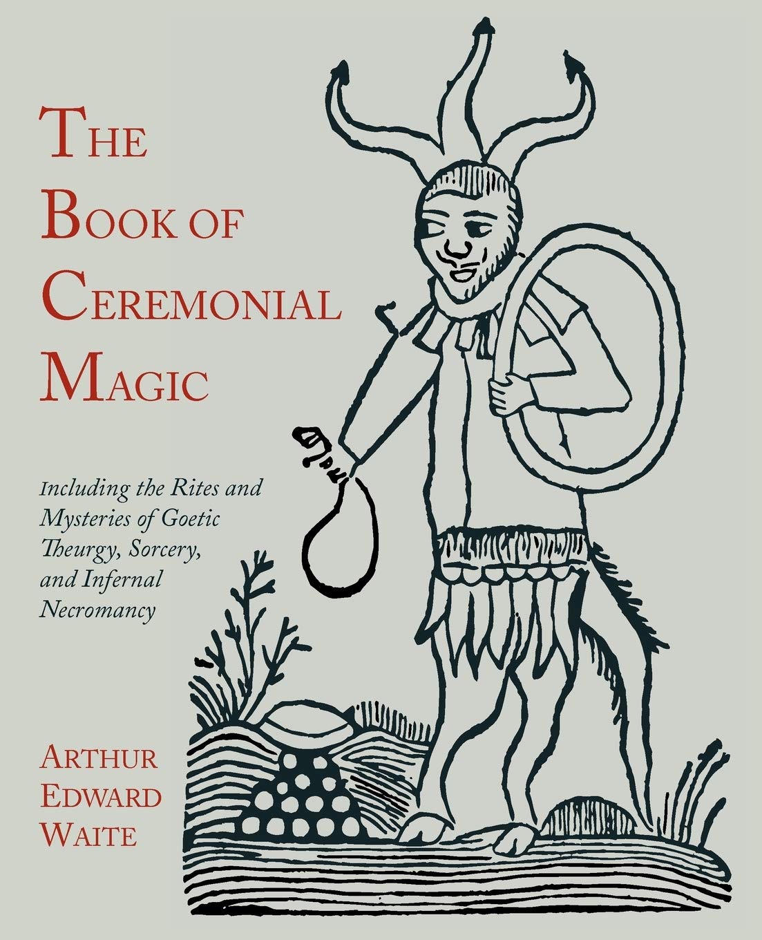 The Book of Ceremonial Magic: Including the Rites and Mysteries of ...