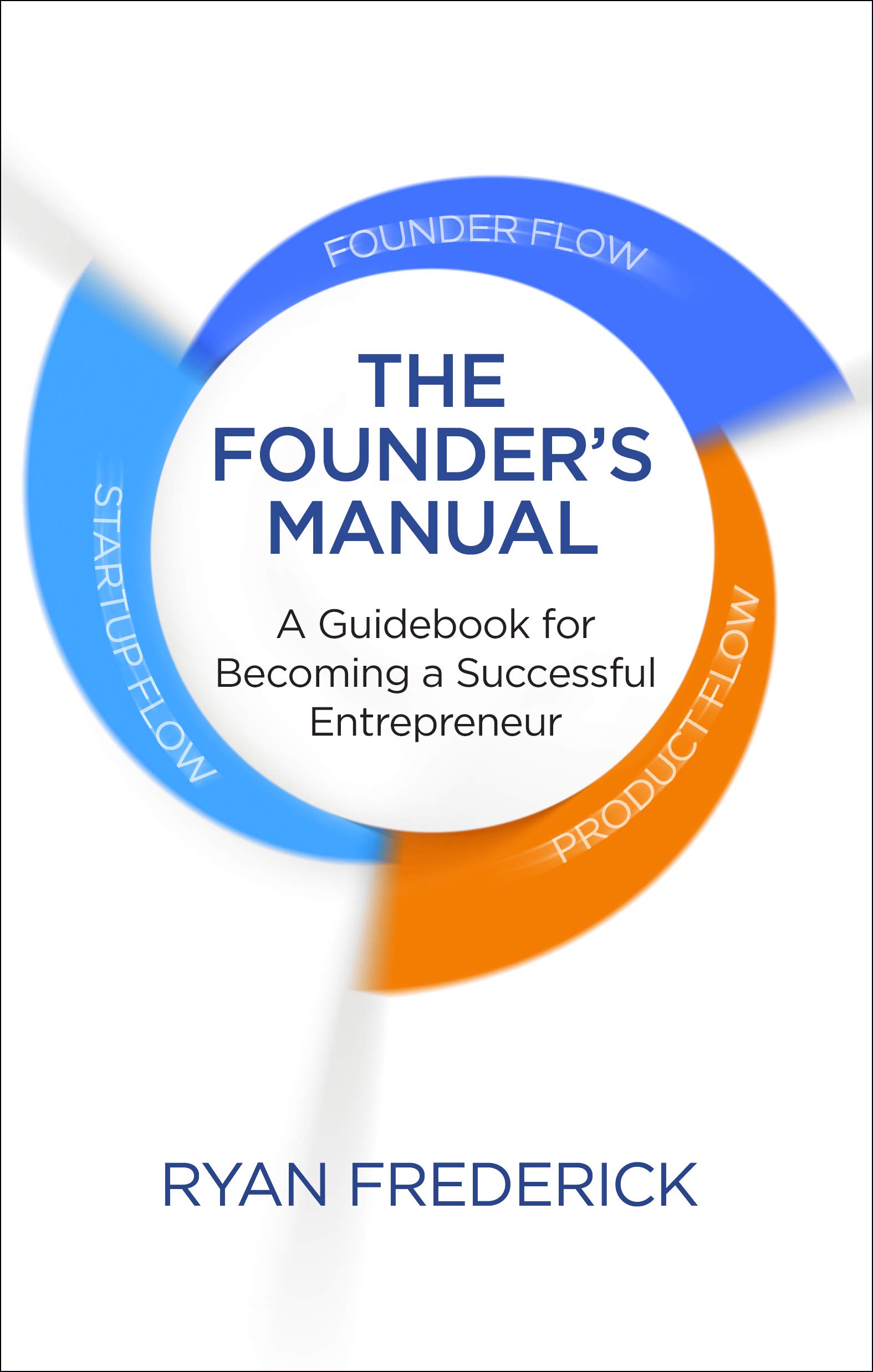 The Founder's Manual: A Guidebook for Becoming a Successful ...