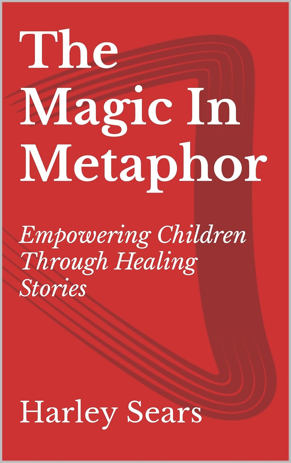 The Magic In Metaphor: Empowering Children Through Healing Stories ...