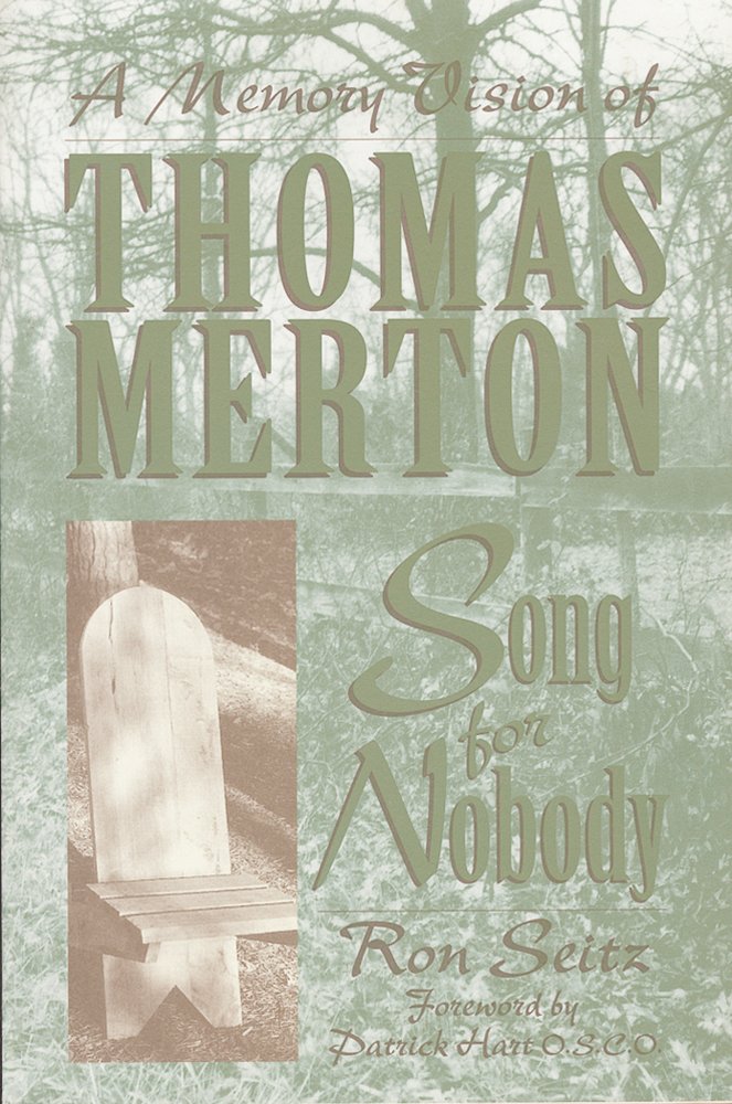 Song for Nobody: A Memory Vision of Thomas Merton: Seitz, Ron ...