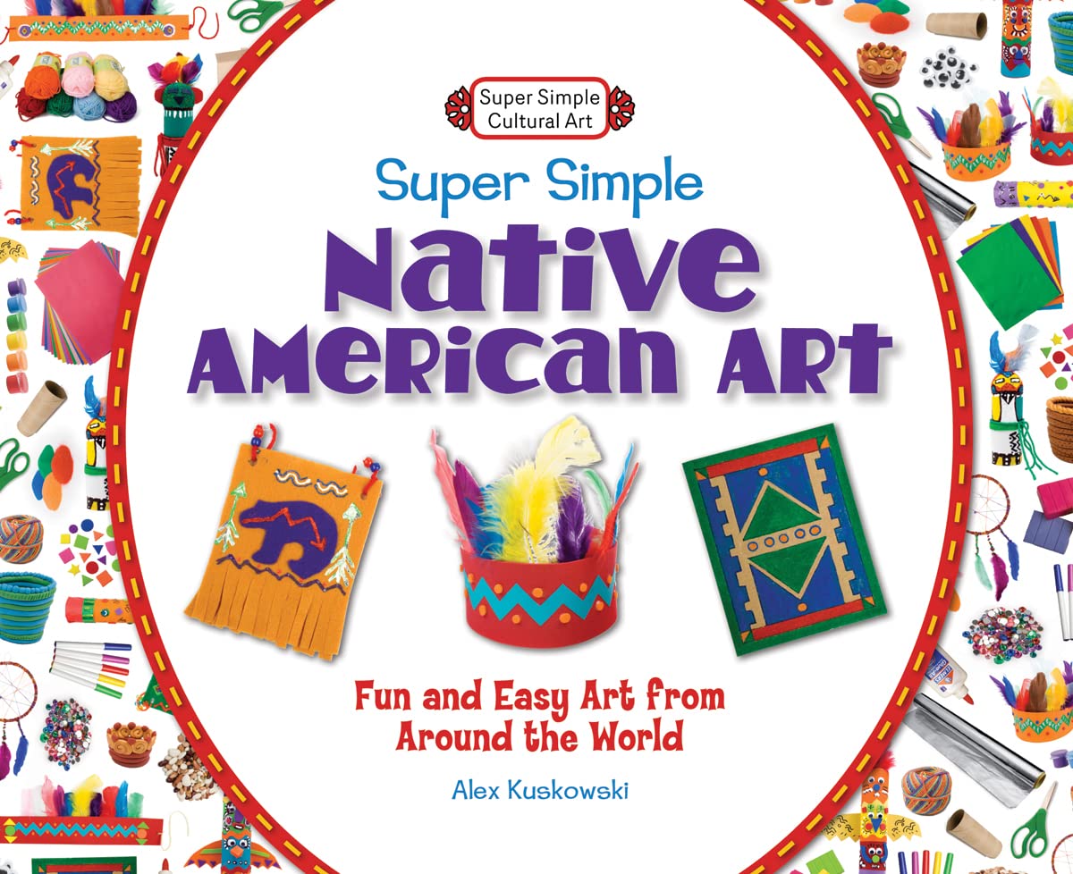 Super Simple Native American Art: Fun and Easy Art from Around the ...