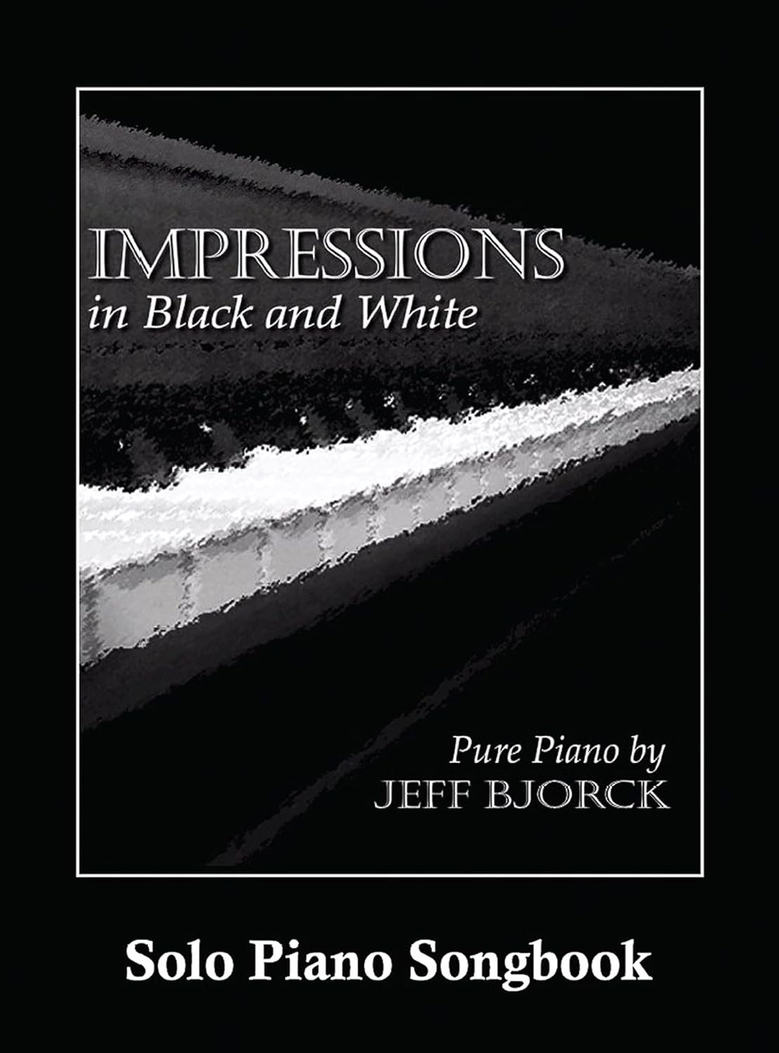 Impressions in Black and White - Pure Piano by Jeff Bjorck: Solo Piano ...