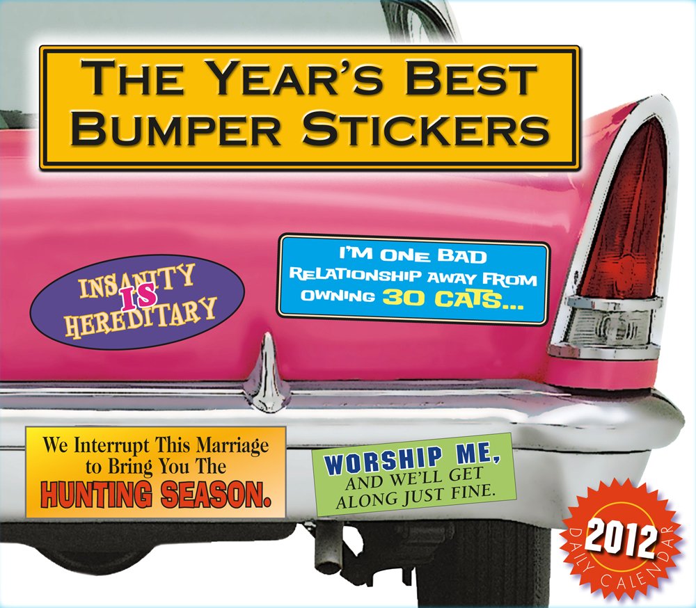 The Year's Best Bumper Stickers 2012 Box/Daily (calendar): Sellers ...