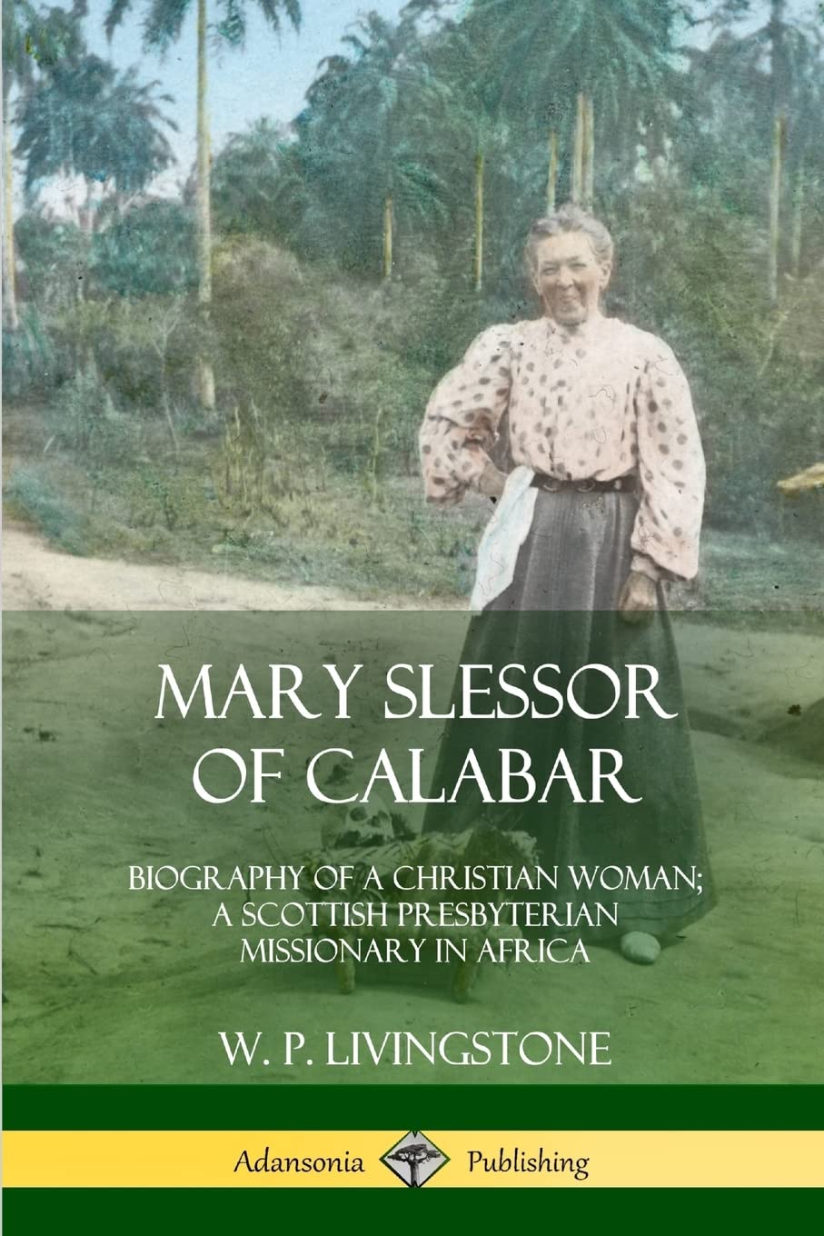 Mary Slessor of Calabar: Biography of a Christian Woman; A Scottish ...