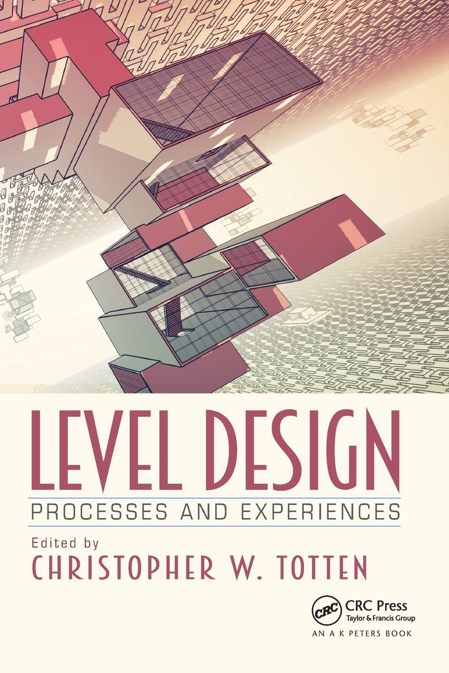 Level Design: Processes and Experiences : Totten, Christopher W ...