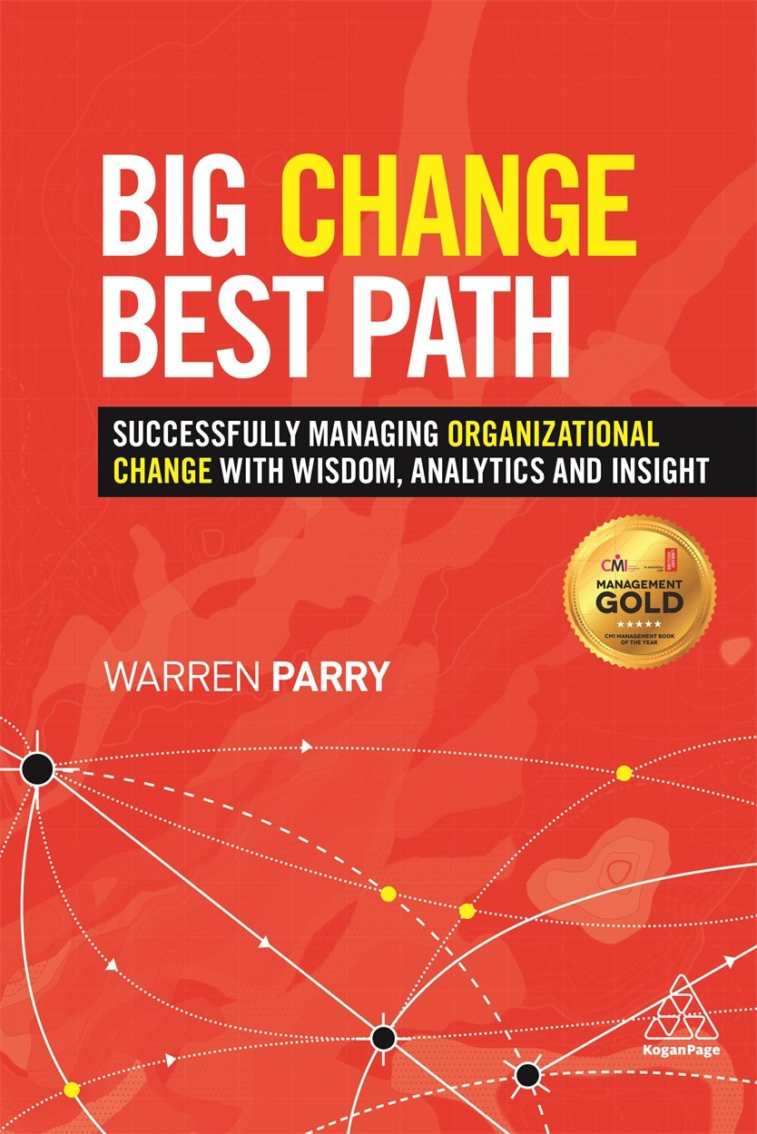 Big Change, Best Path: Successfully Managing Organizational Change with ...