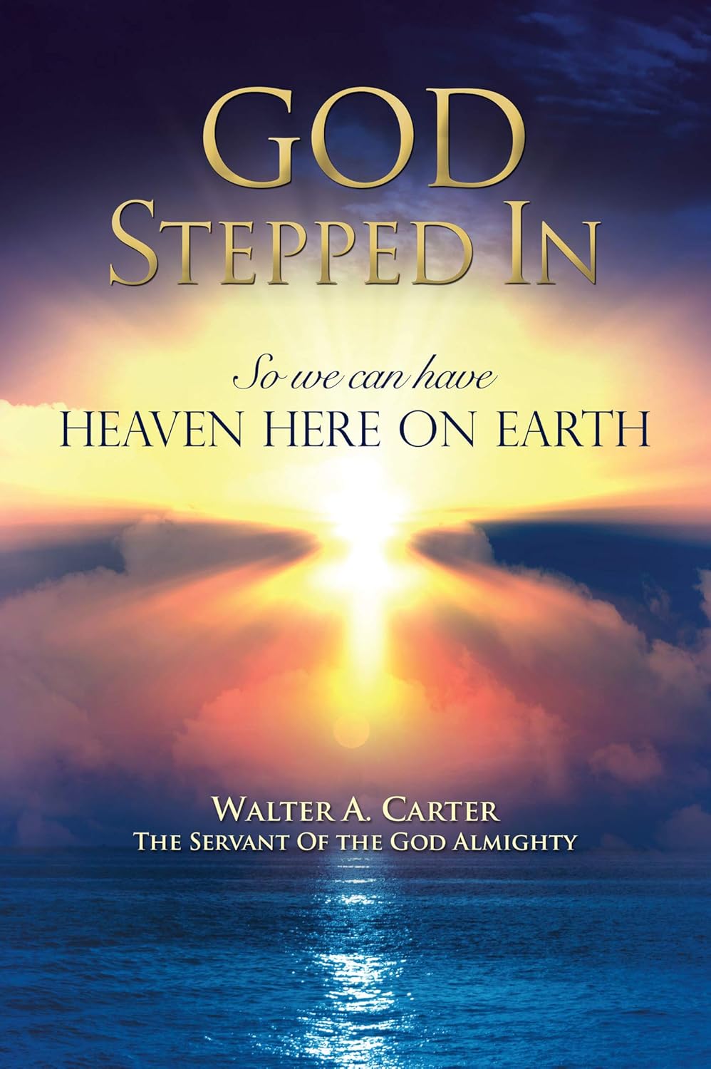 God Stepped In: So we can have Heaven Here on Earth - Kindle edition by ...
