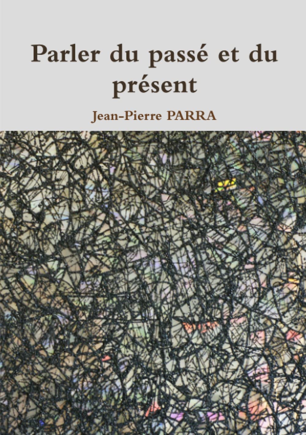 Parler du passé et du présent (French Edition): PARRA, Jean-Pierre ...