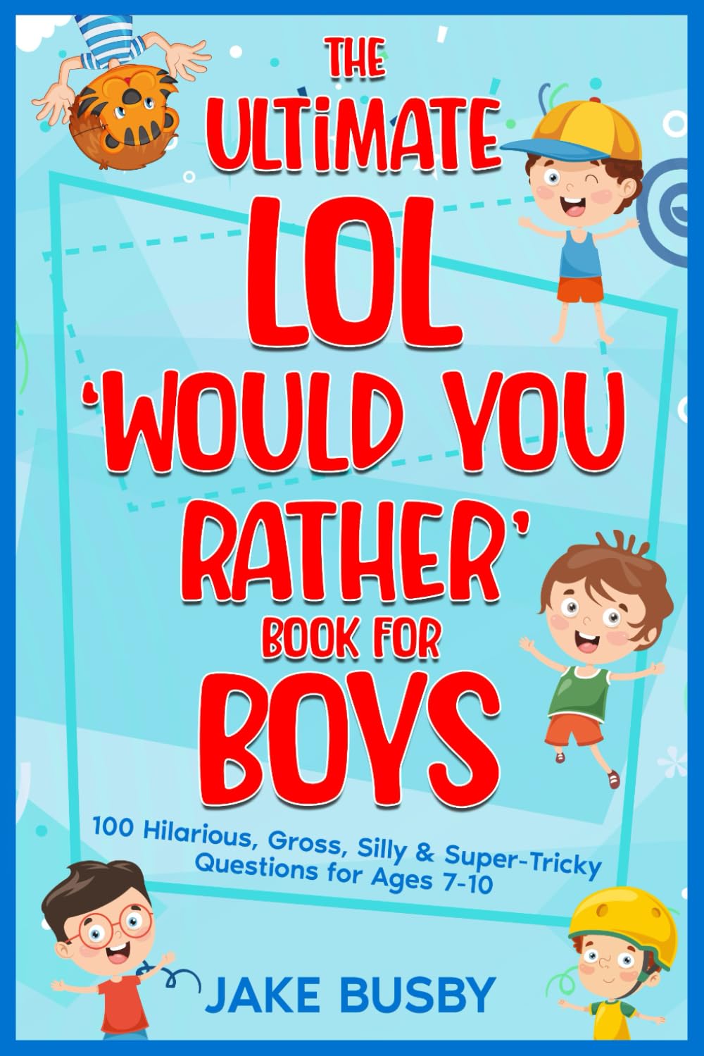THE ULTIMATE LOL 'WOULD YOU RATHER' BOOK FOR BOYS: 100 Hilarious ...