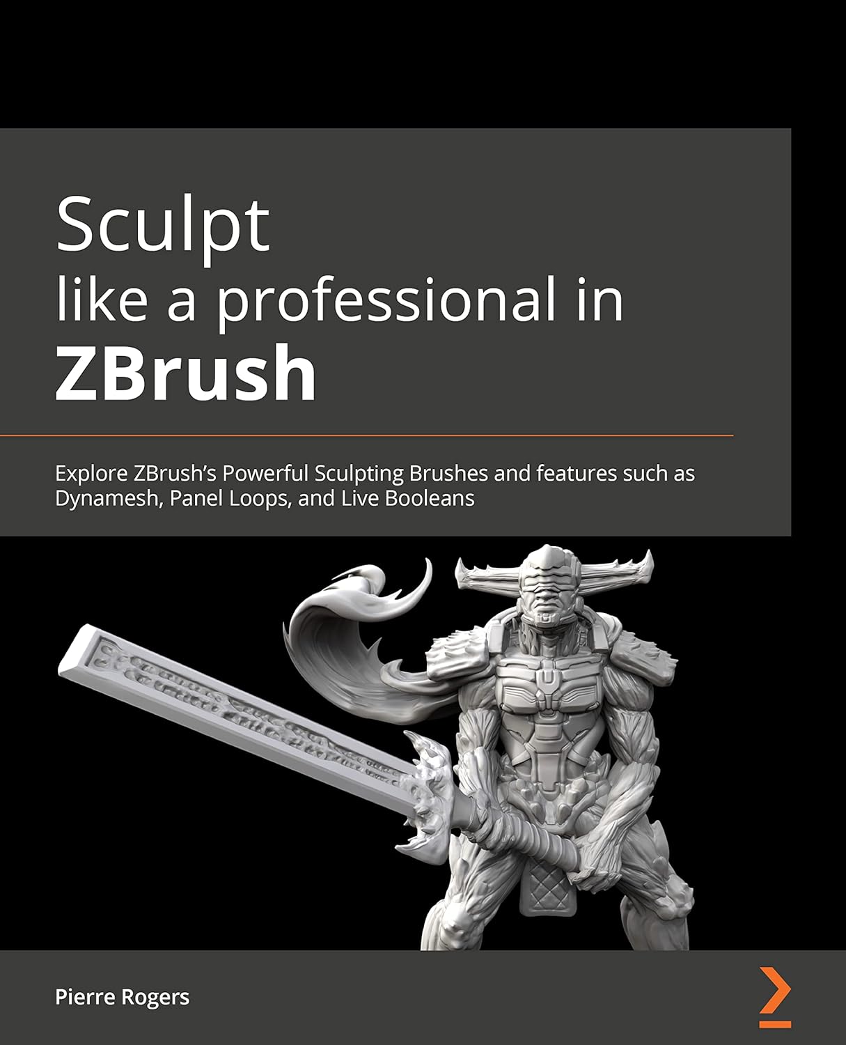 Sculpt like a professional in ZBrush: Explore ZBrush’s Powerful ...