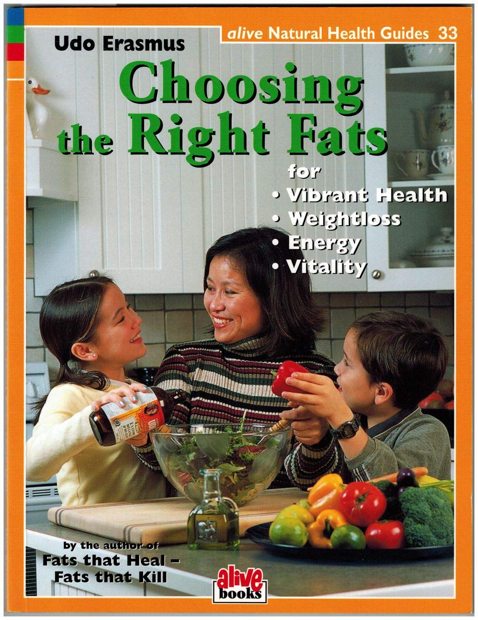 Choosing the Right Fats (Natural Health Guide): Udo Erasmus ...
