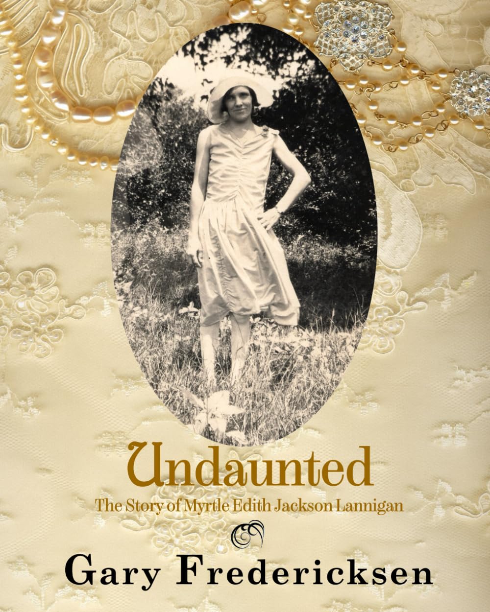 Undaunted: The Story of Myrtle Edith Jackson Lannigan: Fredericksen ...