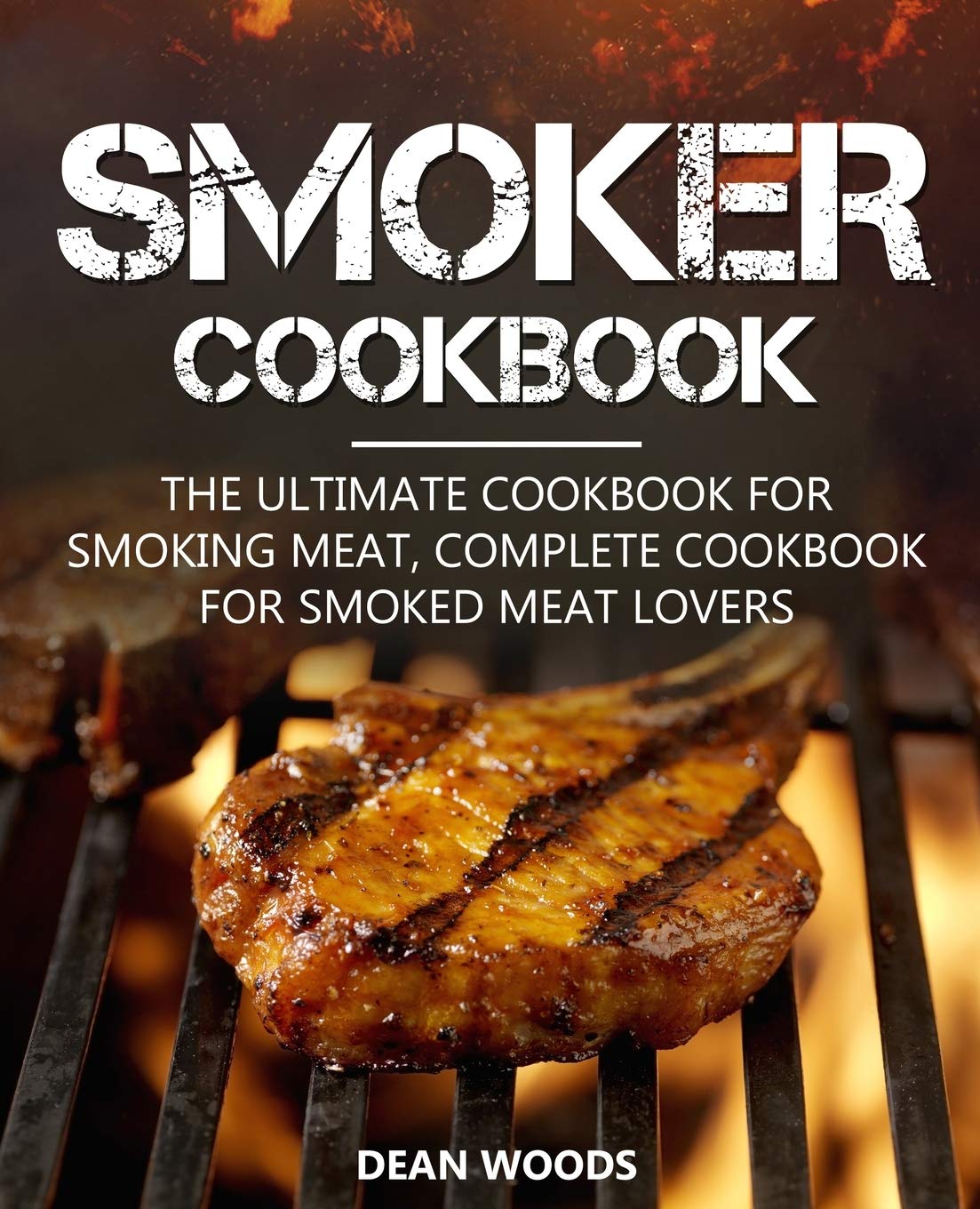 Smoker Cookbook: The Ultimate Cookbook for Smoking Meat, Complete ...