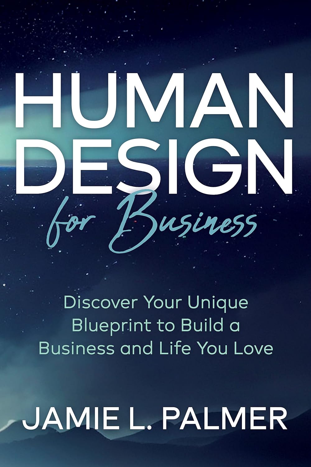 Human Design For Business: Discover Your Unique Blueprint to Build a ...