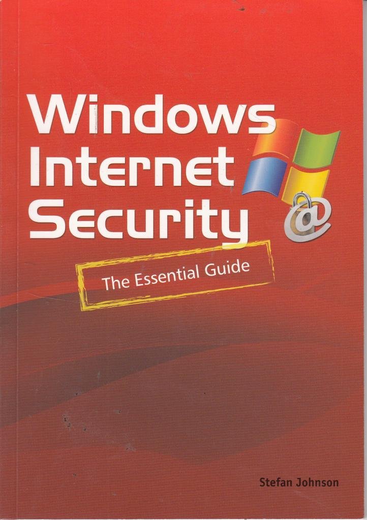 Windows Internet Security: The Essential Guide: Johnson, Stefan ...