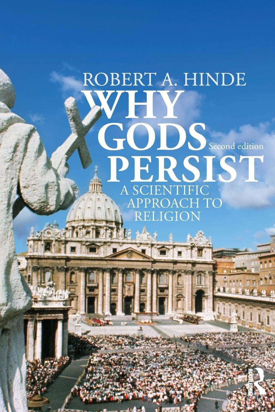 Why Gods Persist: A Scientific Approach to Religion: Robert A. Hinde ...