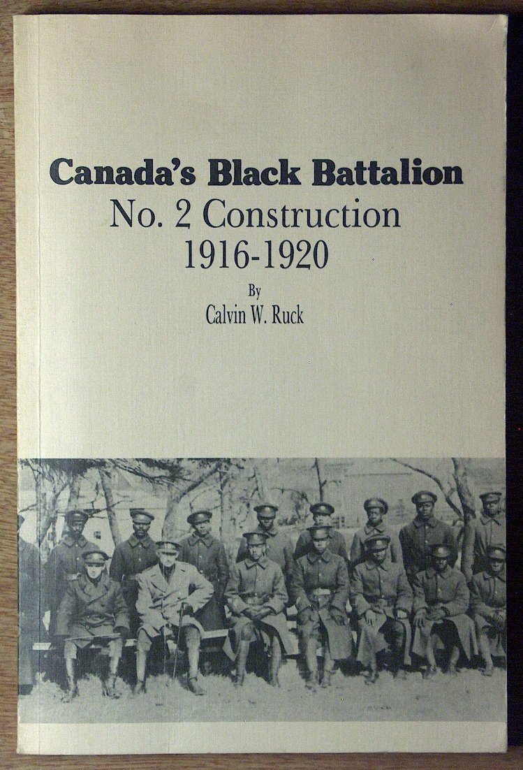 Canada's Black Battalion: No. 2 Construction, 1916-1920 : Ruck, Calvin ...