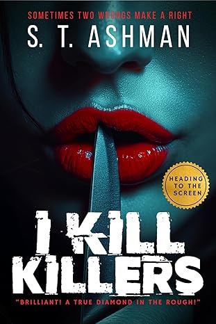 I Kill Killers : A Psychological Thriller Novel (IKK Crime Series Book 1) eBook : Ashman, S. T ...