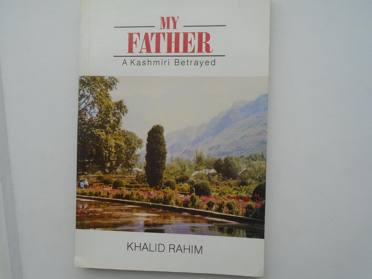 My Father, a Kashmiri Betrayed: Amazon.co.uk: Khalid Rahim ...