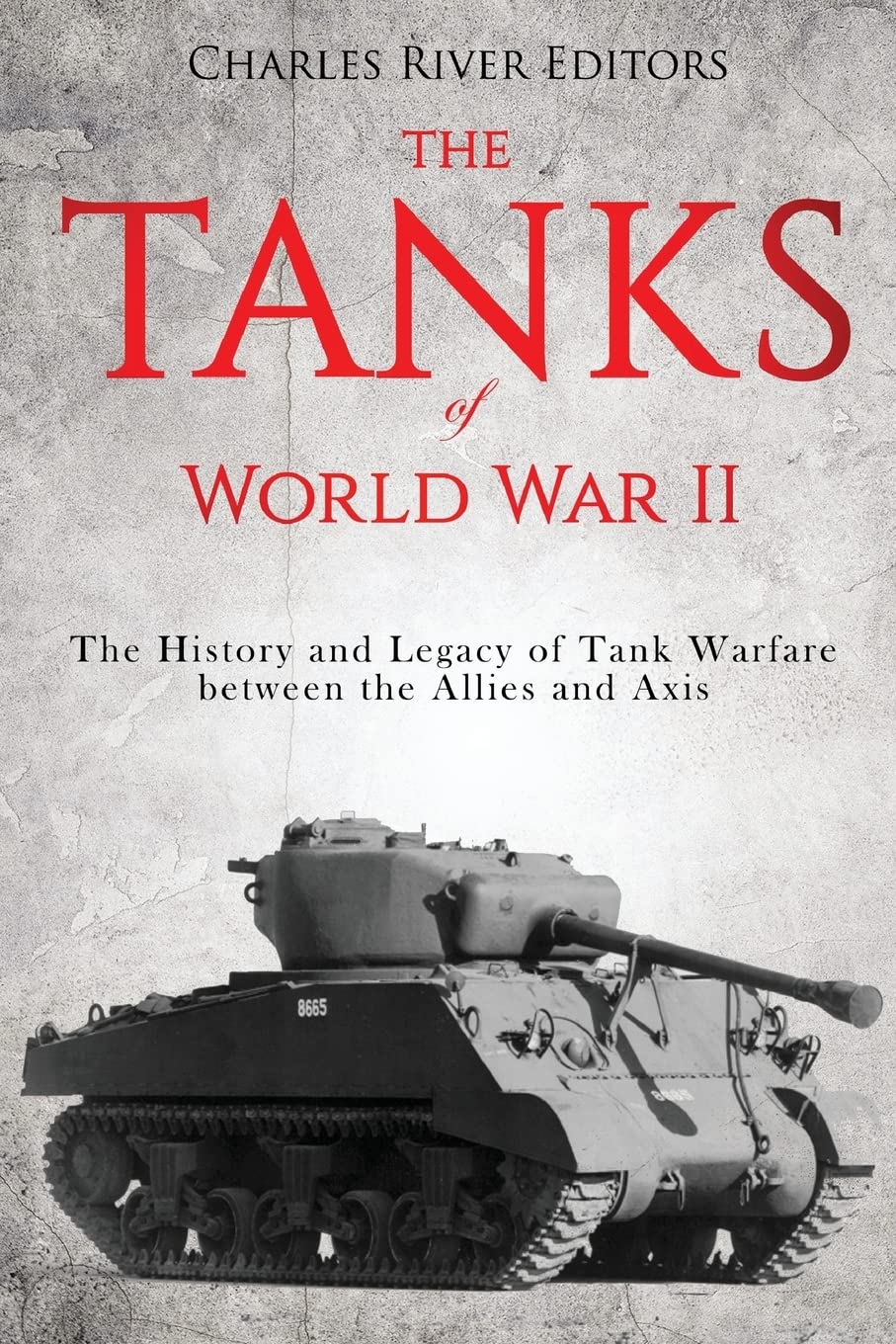 The Tanks of World War II: The History and Legacy of Tank Warfare ...