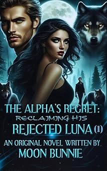 Amazon.com: The Alpha’s Regret: Reclaiming His Rejected Luna (1) (The Rejected Luna) eBook ...