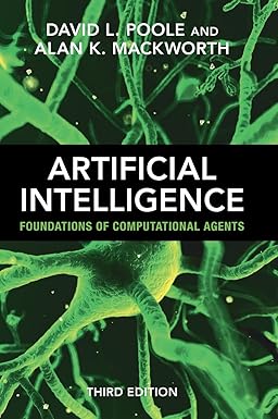 Artificial Intelligence: Foundations of Computational Agents: Poole, David L., Mackworth, Alan K ...