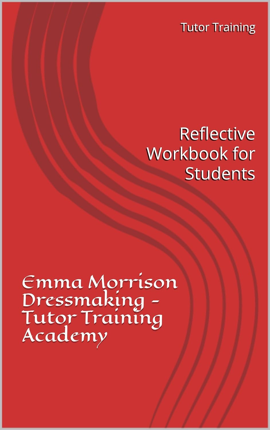 Emma Morrison Dressmaking - Tutor Training Academy: Reflective Workbook ...