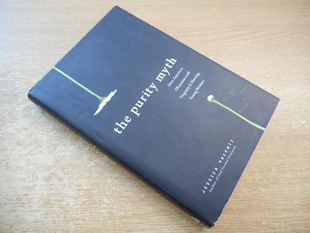 The Purity Myth: How America's Obsession with Virginity Is Hurting ...